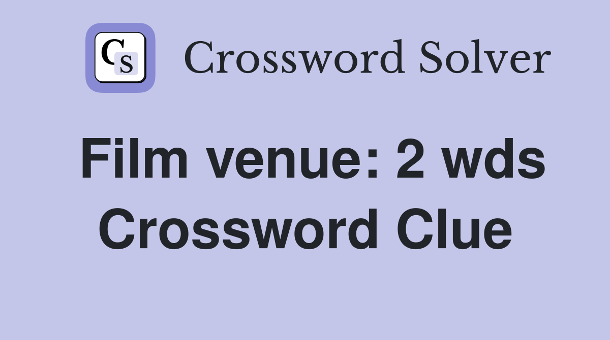 Film venue: 2 wds. - Crossword Clue Answers - Crossword Solver